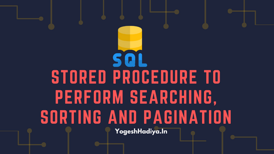 Stored Procedure With Searching, Sorting And Pagination In SQL Server Stored Procedure With Searching, Sorting And Pagination In SQL Server